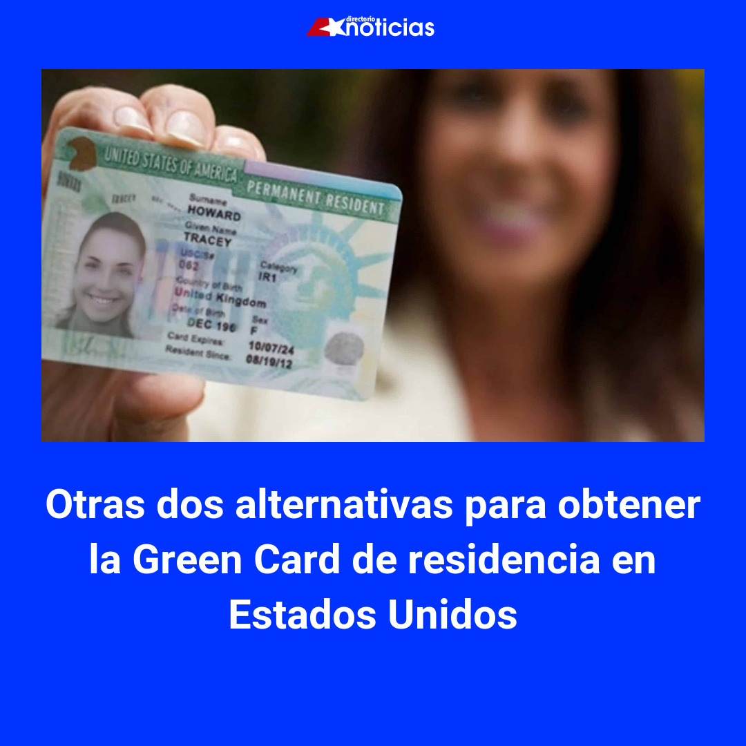 Otras dos alternativas para obtener la Green Card de residencia en Estados Unidos