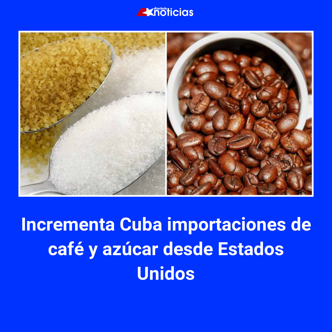 Incrementa Cuba importaciones de café y azúcar desde Estados Unidos