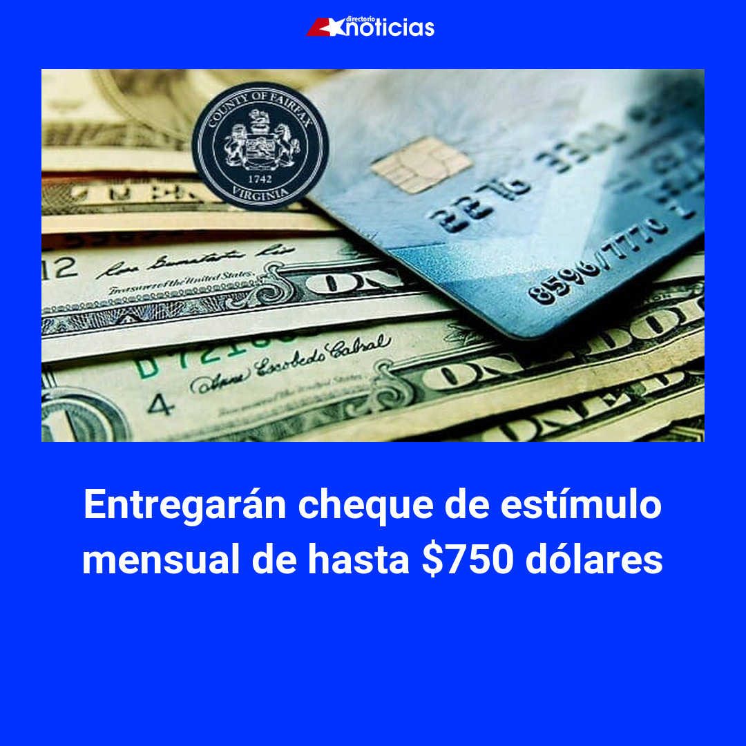 Entregarán cheque de estímulo mensual de hasta $750 dólares