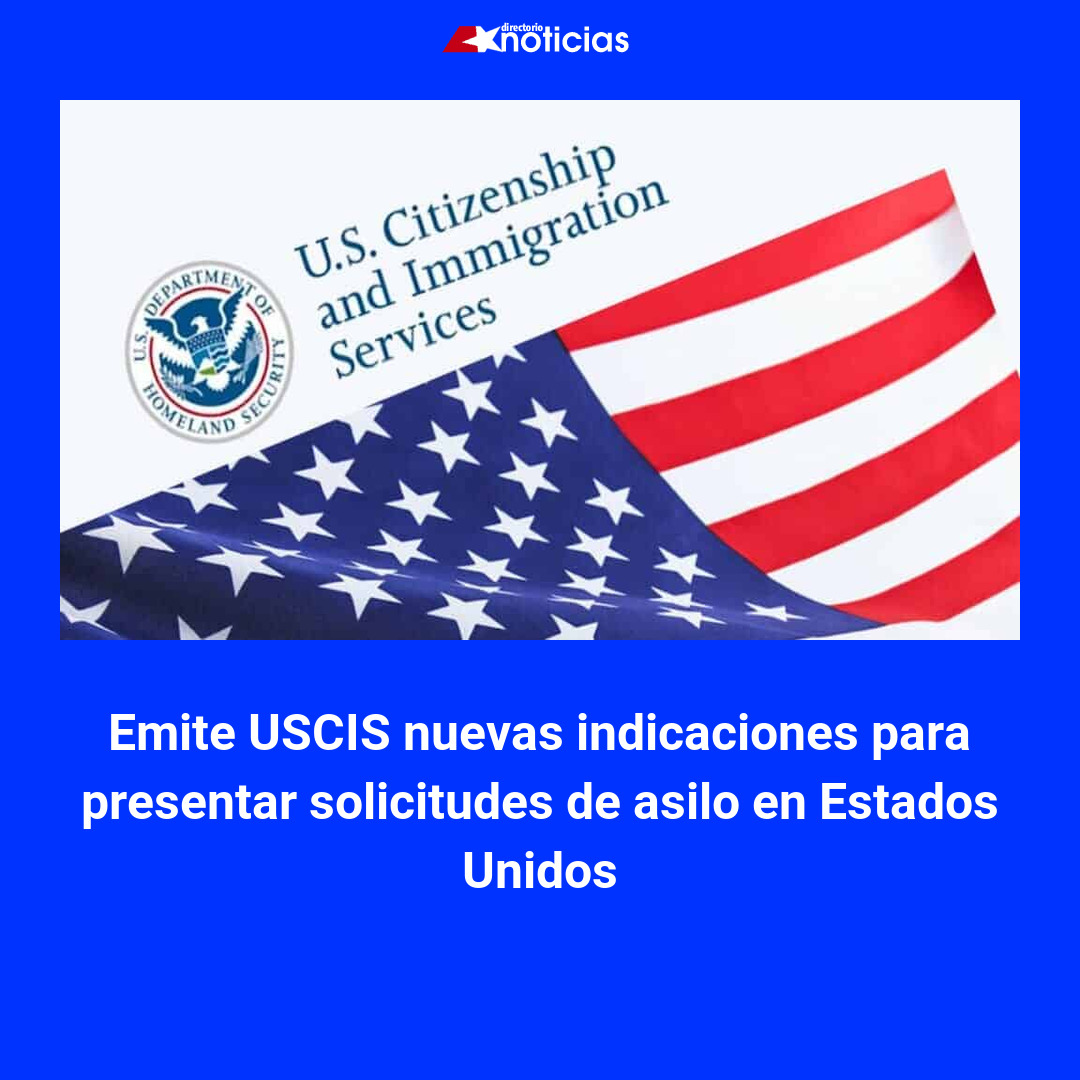 Emite USCIS nuevas indicaciones para presentar solicitudes de asilo en ...