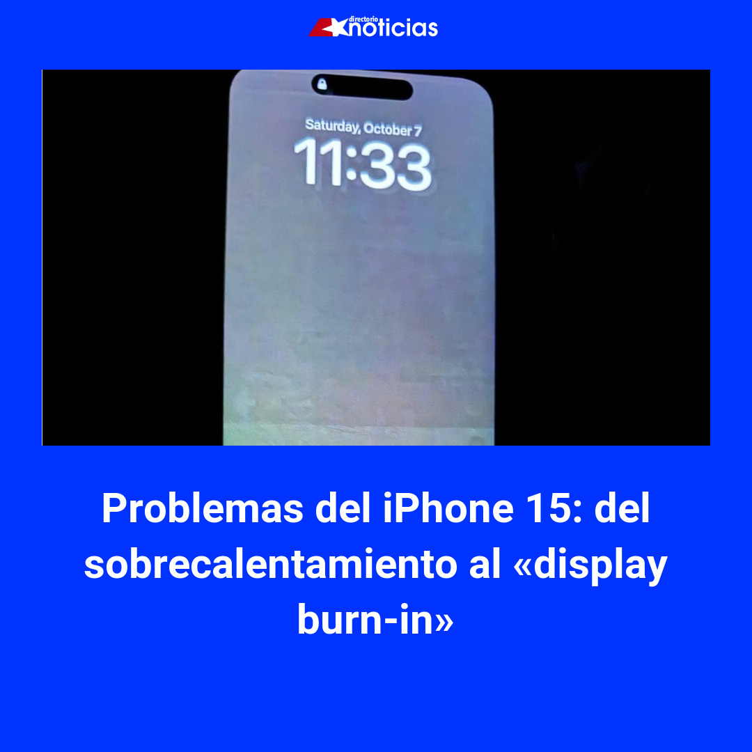 Problemas del iPhone 15: del sobrecalentamiento al "display burn-in"