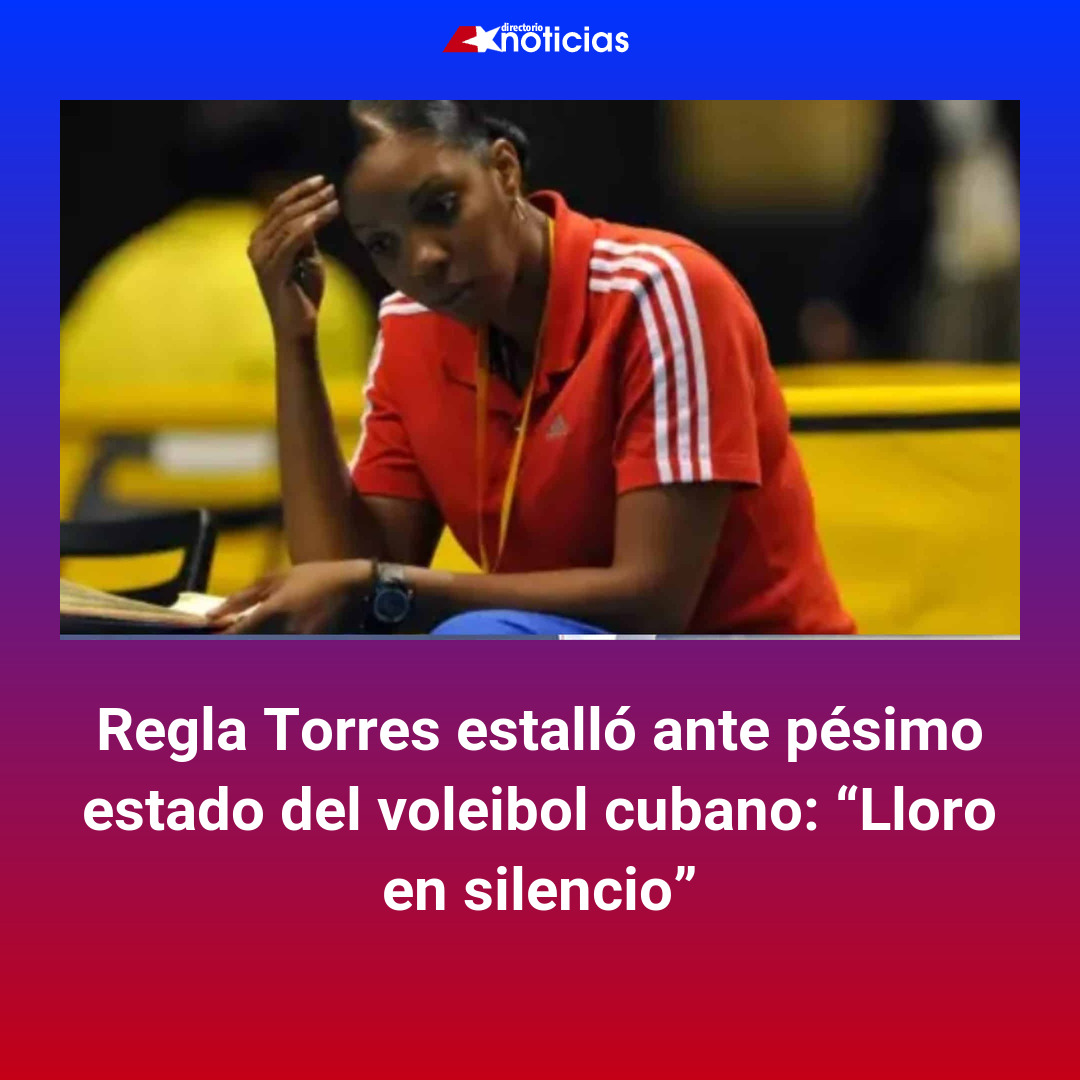 Regla Torres estalló ante pésimo estado del voleibol cubano: “Lloro en ...