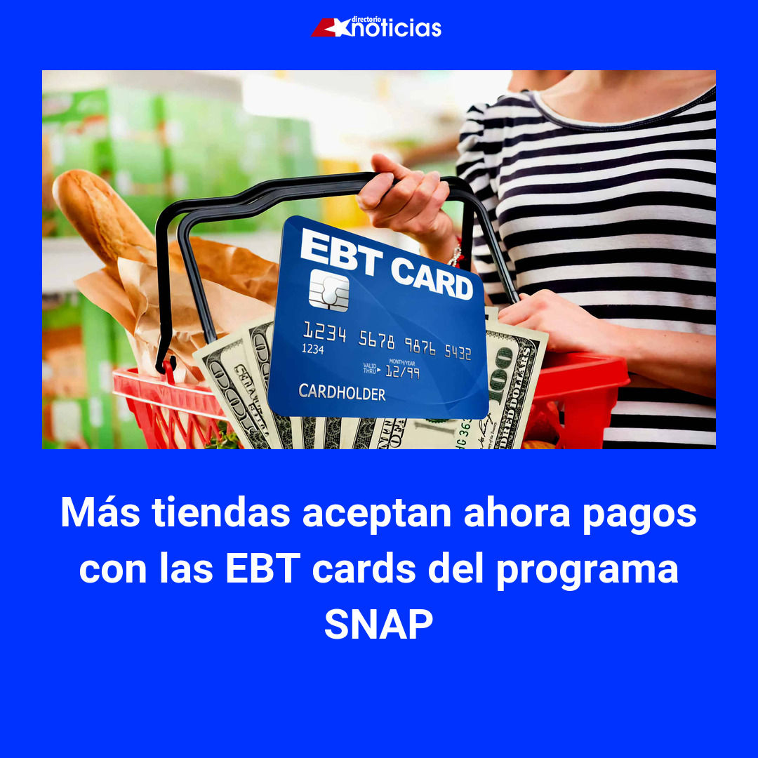 Más tiendas aceptan ahora pagos con las EBT cards del programa SNAP