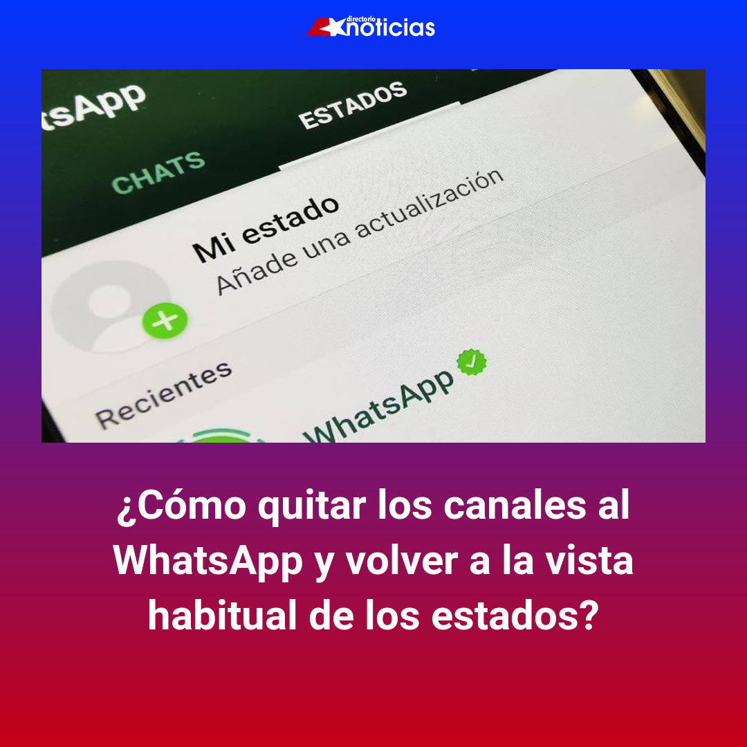 ¿Cómo quitar los canales al WhatsApp y volver a la vista habitual de los estados?
