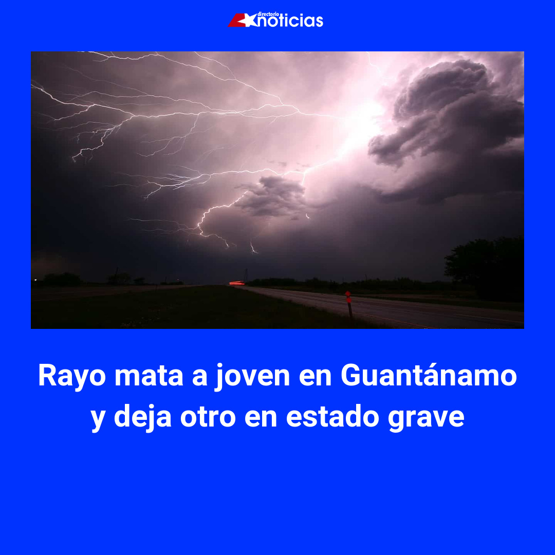 Rayo mata a joven en Guantánamo y deja otro en estado grave