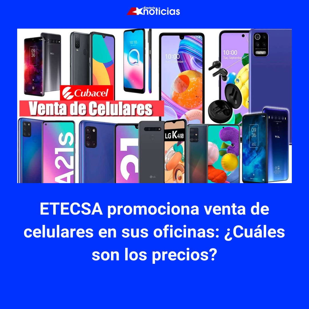ETECSA promociona venta de celulares en sus oficinas: ¿Cuáles son los ...