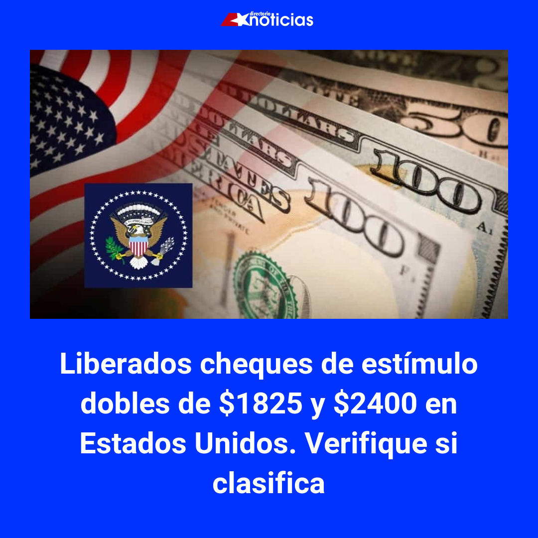 Liberados cheques de estímulo dobles de $1825 y $2400 en Estados Unidos ...