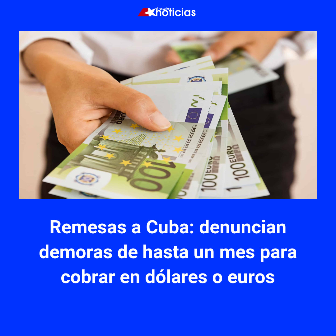 Remesas a Cuba: denuncian demoras de hasta un mes para cobrar en ...