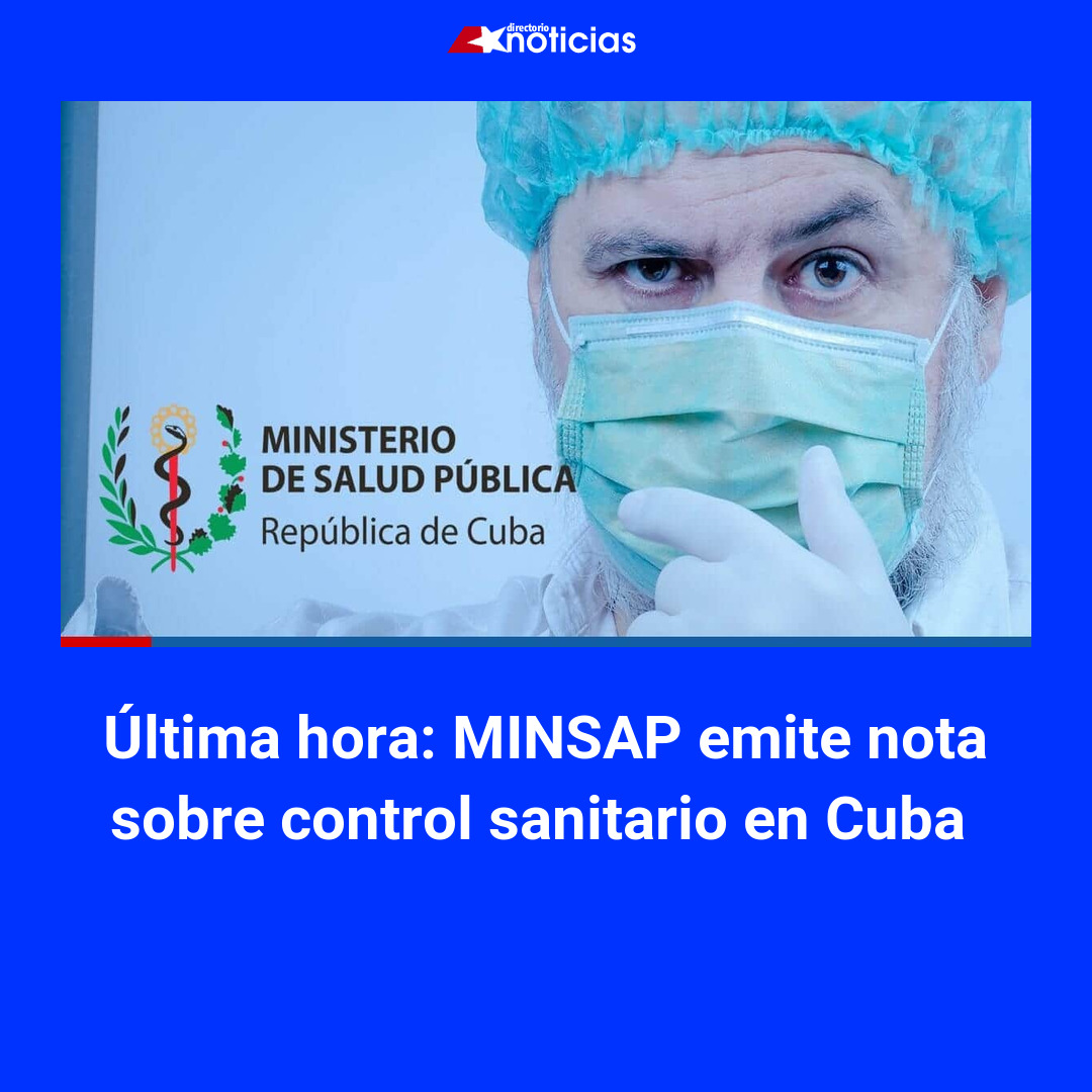 Última hora: MINSAP emite nota sobre control sanitario en Cuba