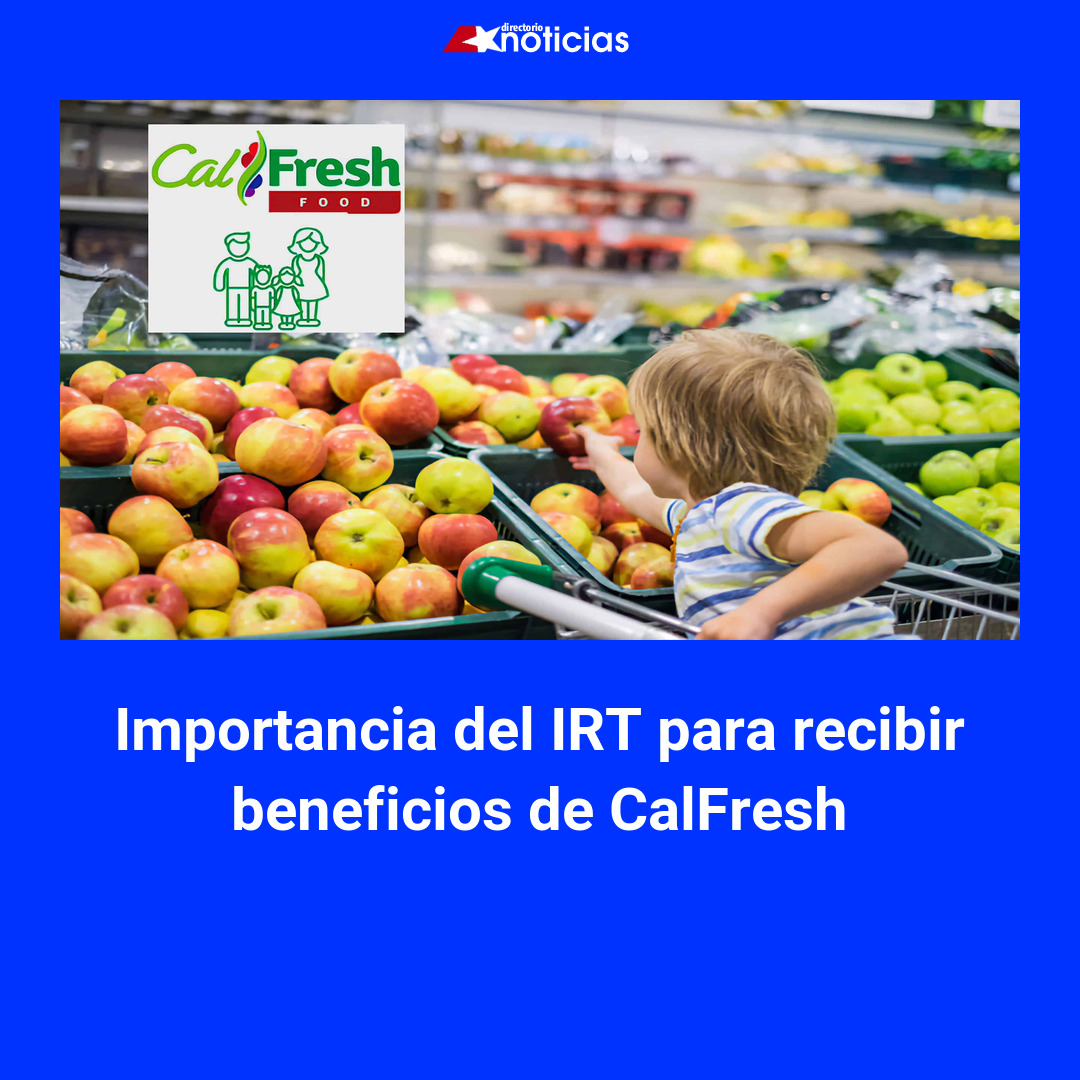 Importancia del IRT para recibir beneficios de CalFresh