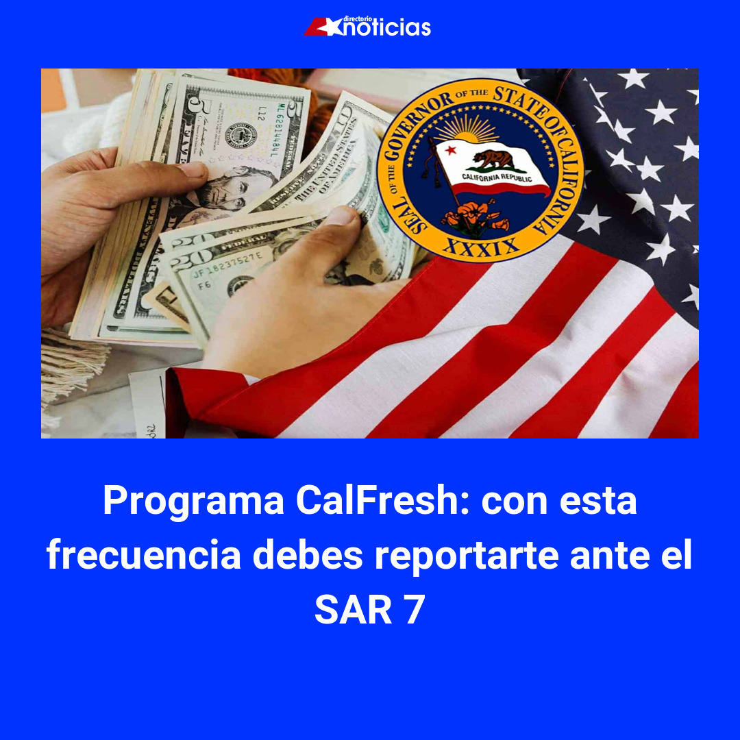 Programa CalFresh: con esta frecuencia debes reportarte ante el SAR 7