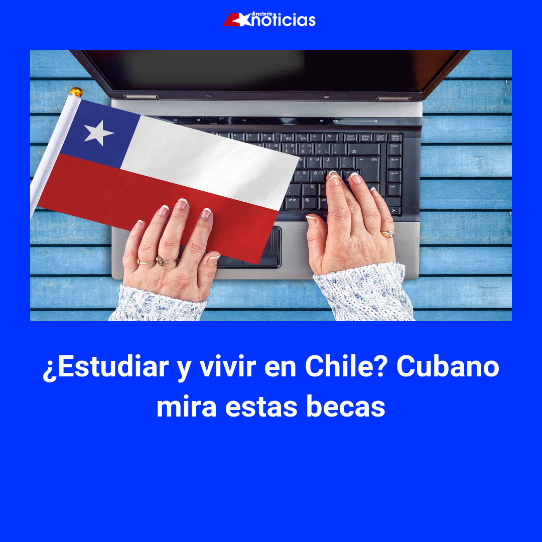 ¿Estudiar y vivir en Chile? Cubano mira estas becas
