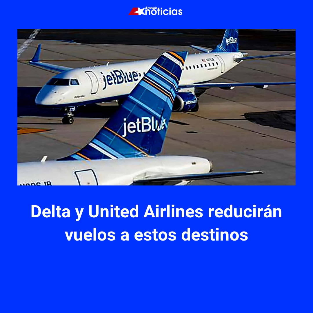 Delta y United Airlines reducirán vuelos a estos destinos