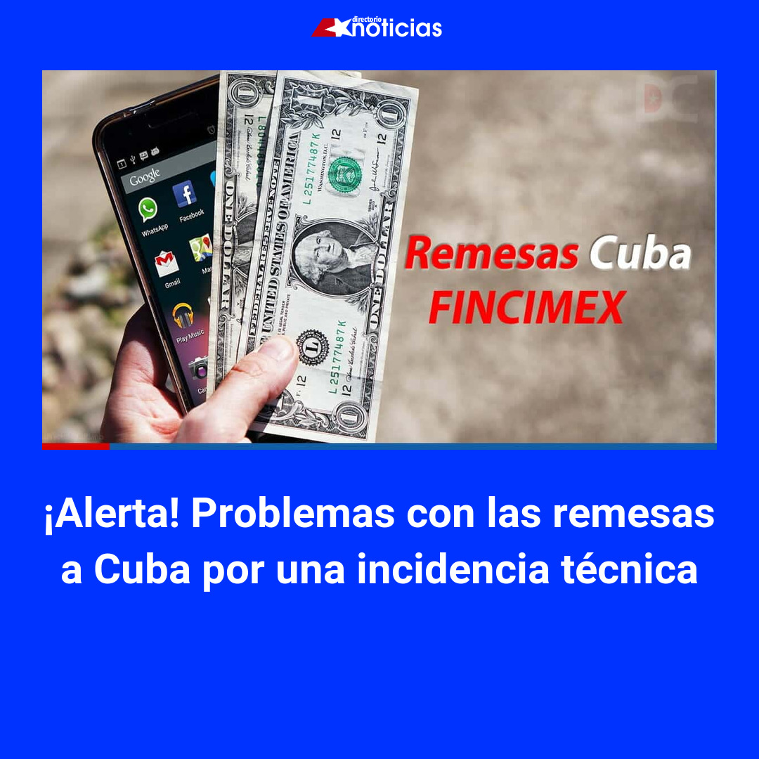 ¡Alerta! Problemas con las remesas a Cuba por una incidencia técnica