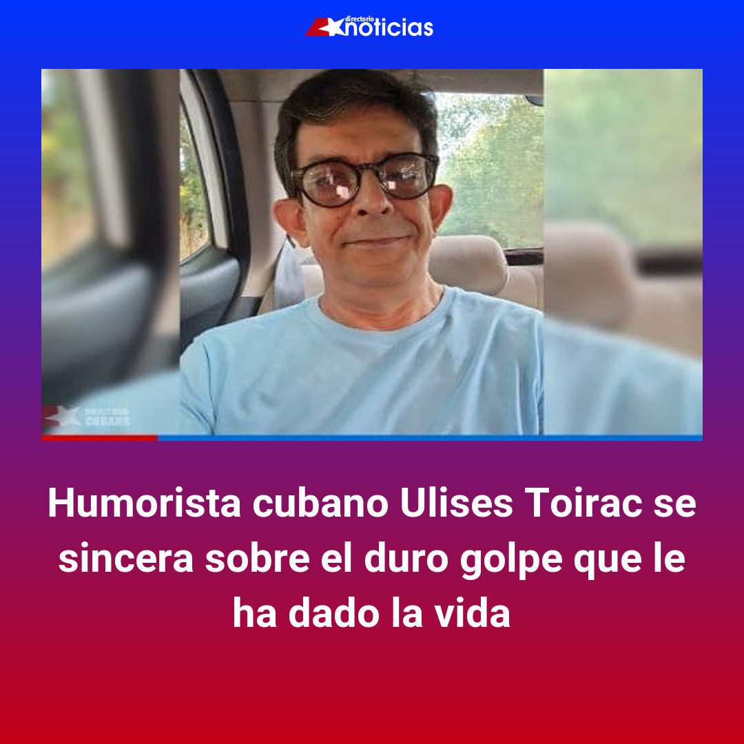 Humorista cubano Ulises Toirac se sincera sobre el duro golpe que le ha ...
