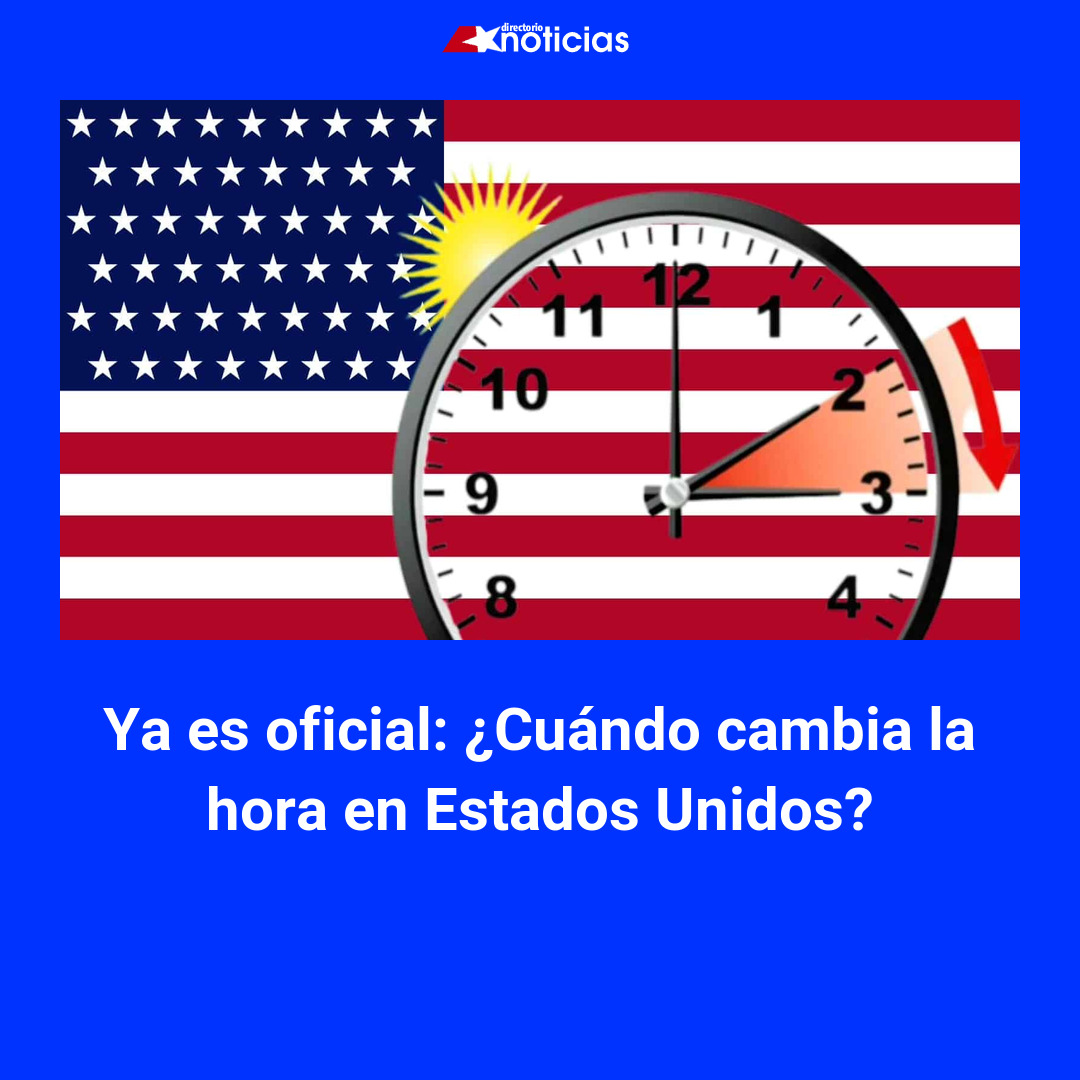 Ya es oficial: ¿Cuándo cambia la hora en Estados Unidos?
