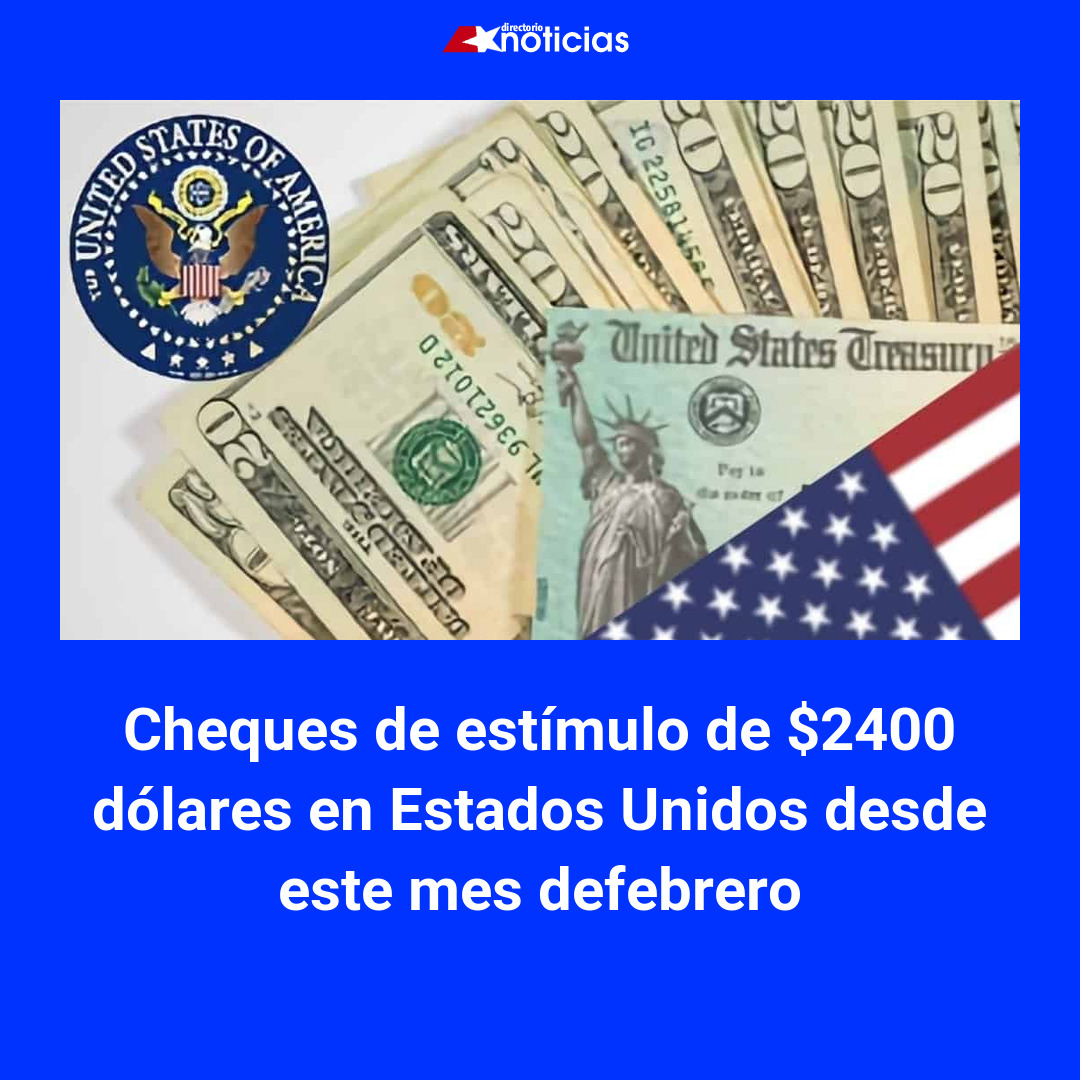 Cheques de estímulo de $2400 dólares en Estados Unidos desde este mes ...
