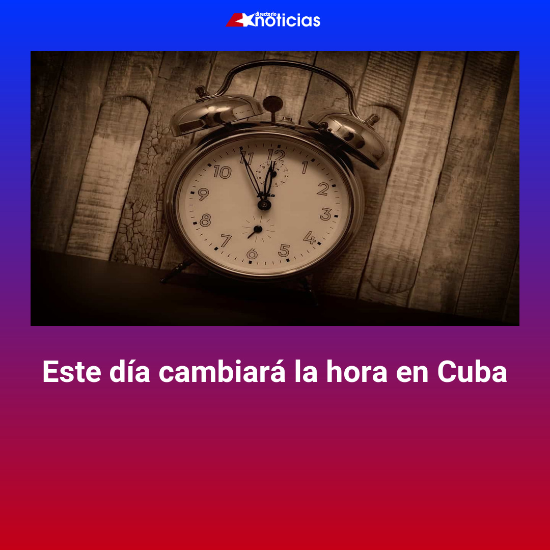 Este día cambiará la hora en Cuba
