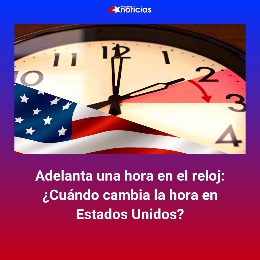 Adelanta una hora en el reloj: ¿Cuándo cambia la hora en Estados Unidos?