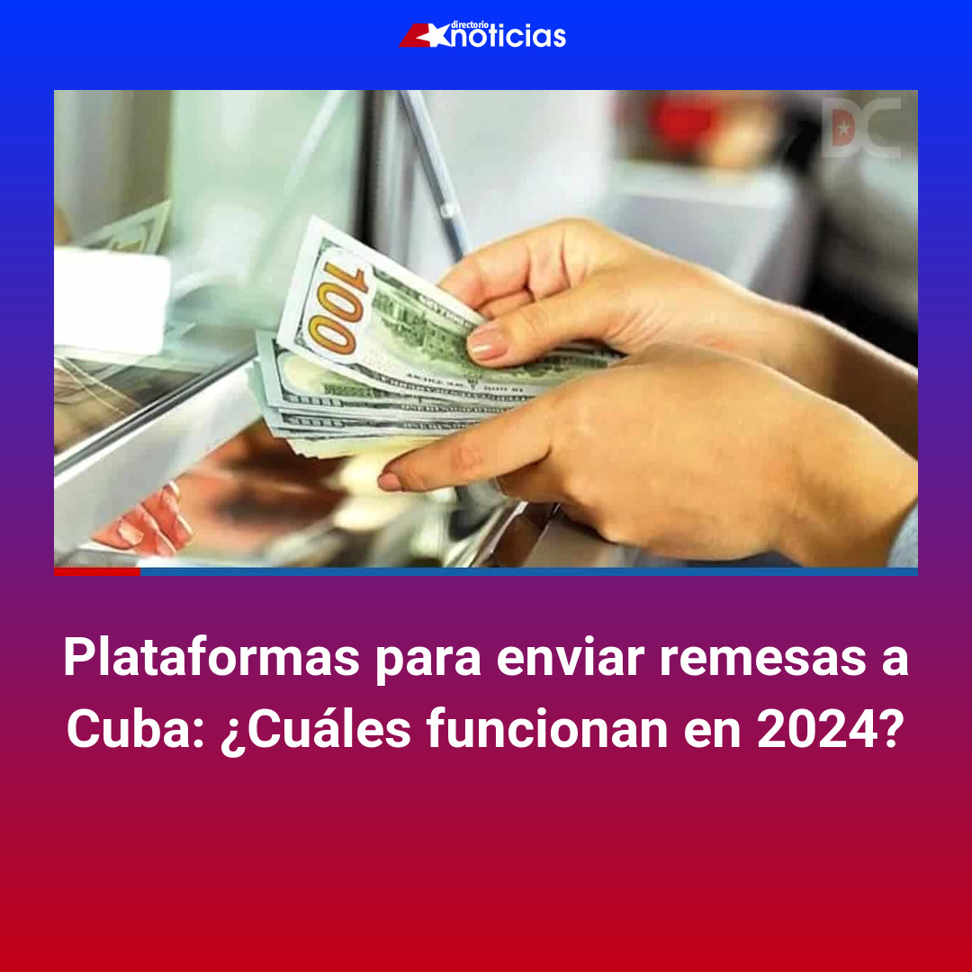 Plataformas para enviar remesas a Cuba: ¿Cuáles funcionan en 2024?