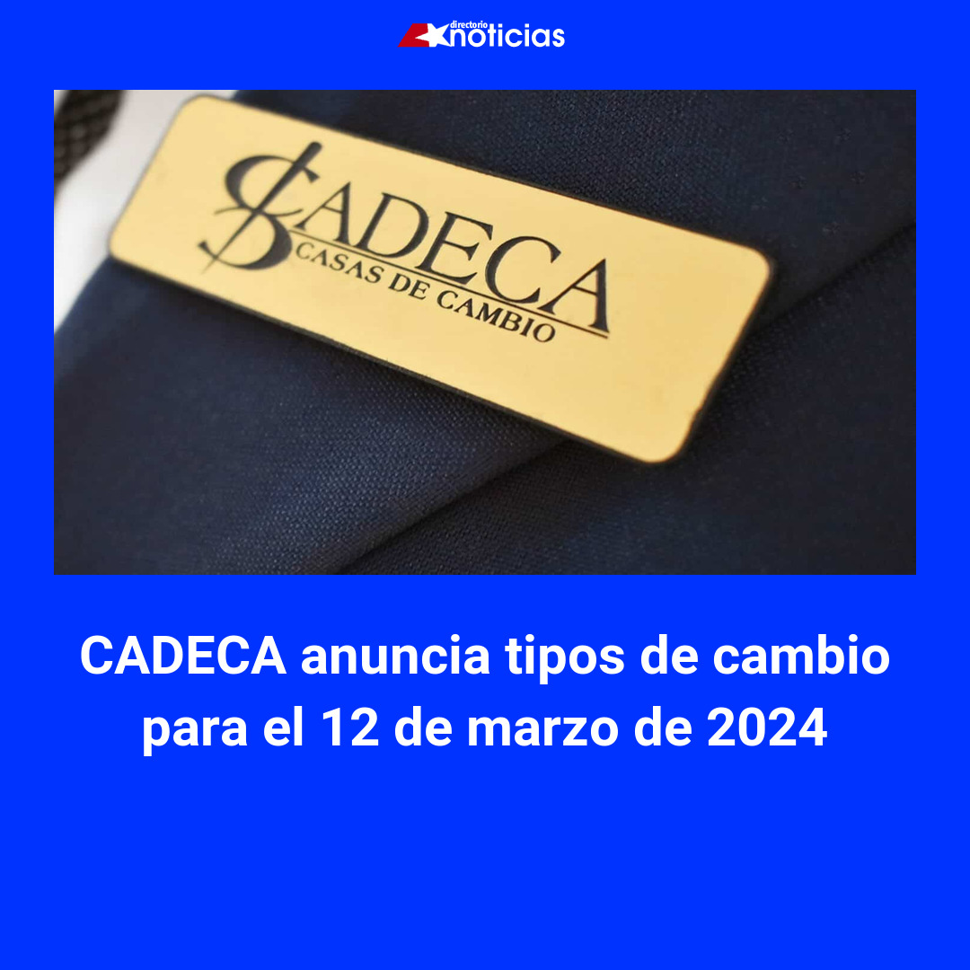CADECA anuncia tipos de cambio para el 12 de marzo de 2024