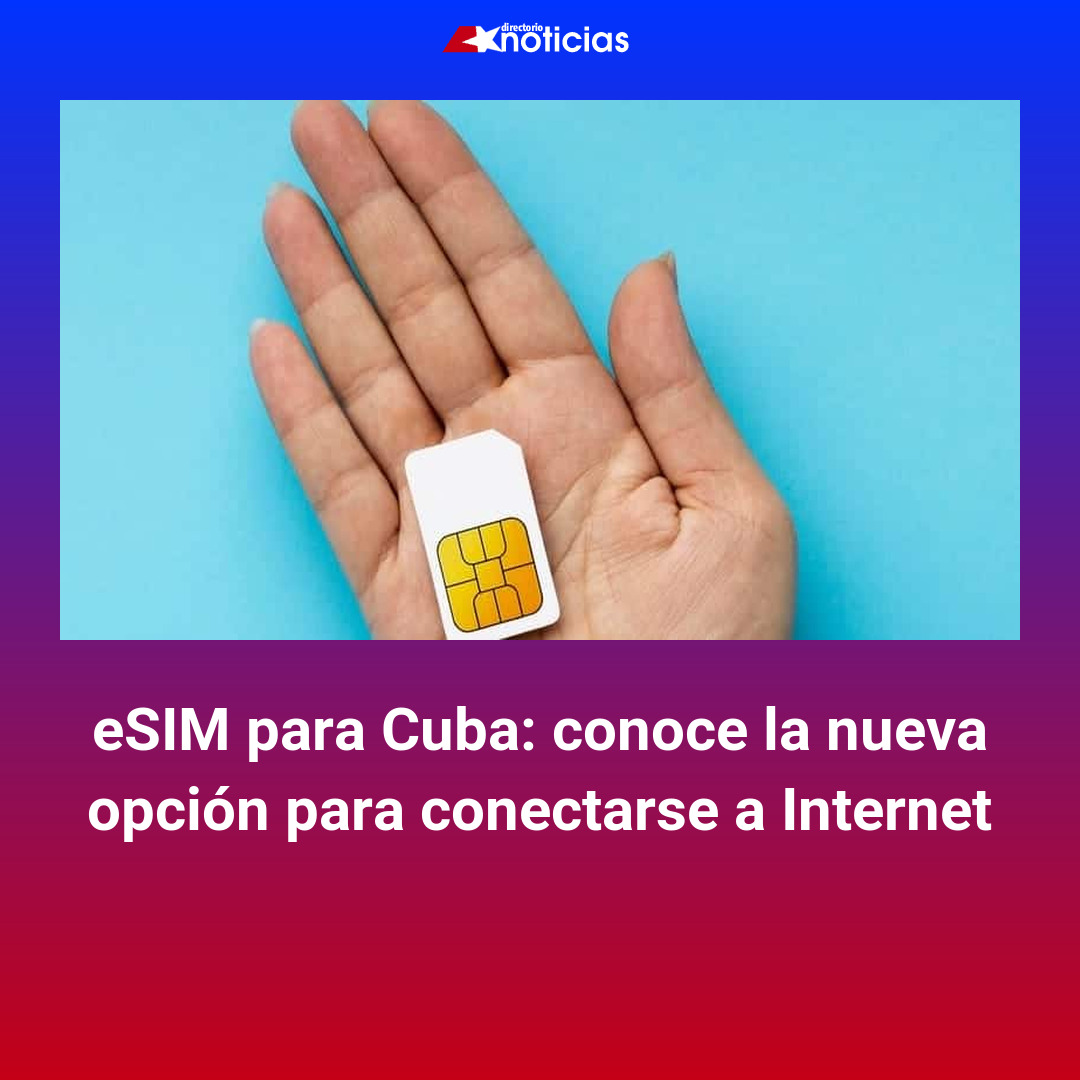 eSIM para Cuba: conoce la nueva opción para conectarse a Internet
