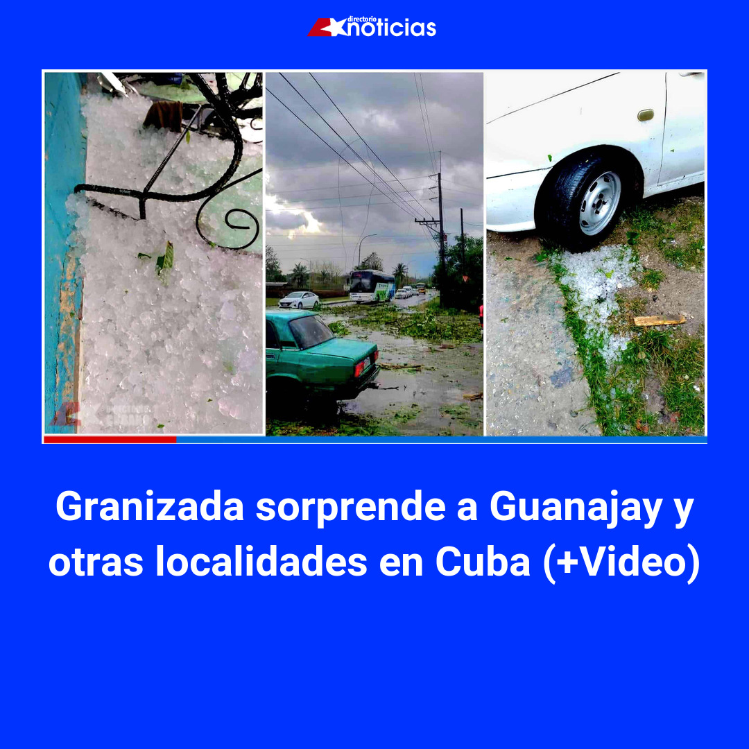 Granizada sorprende a Guanajay y otras localidades en Cuba (+Video)