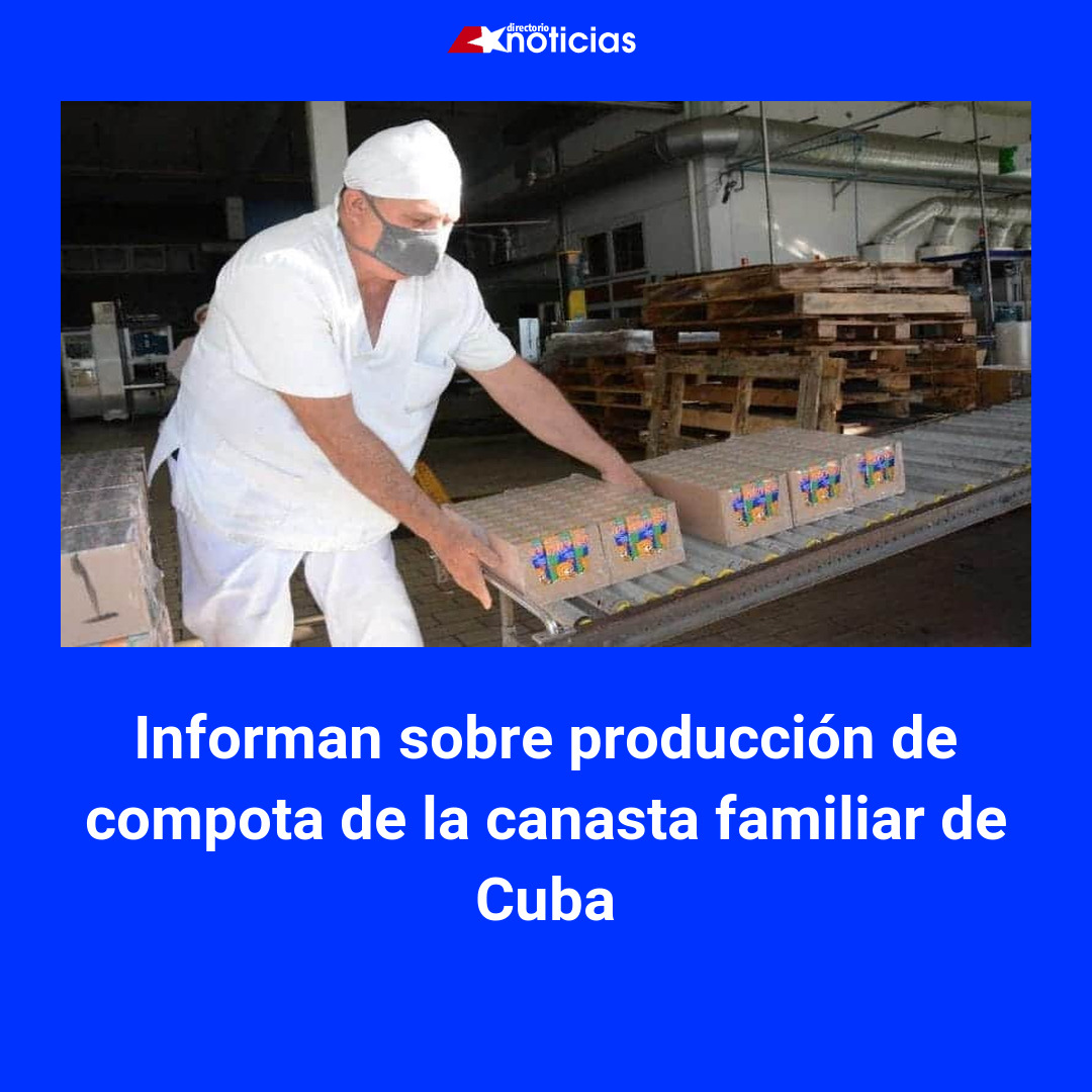 Informan sobre producción de compota de la canasta familiar de Cuba