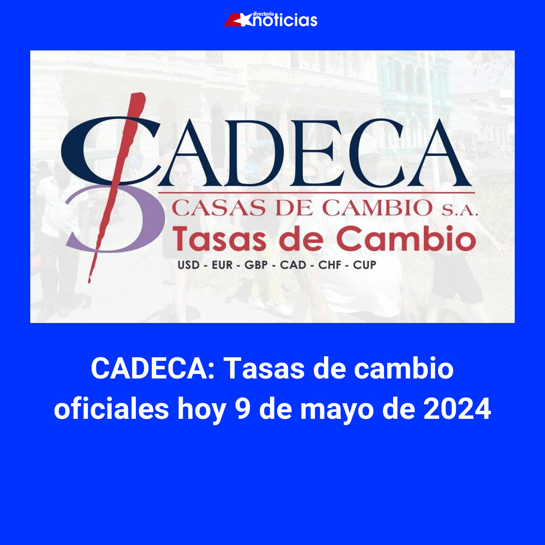 CADECA: Tasas de cambio oficiales hoy 9 de mayo de 2024