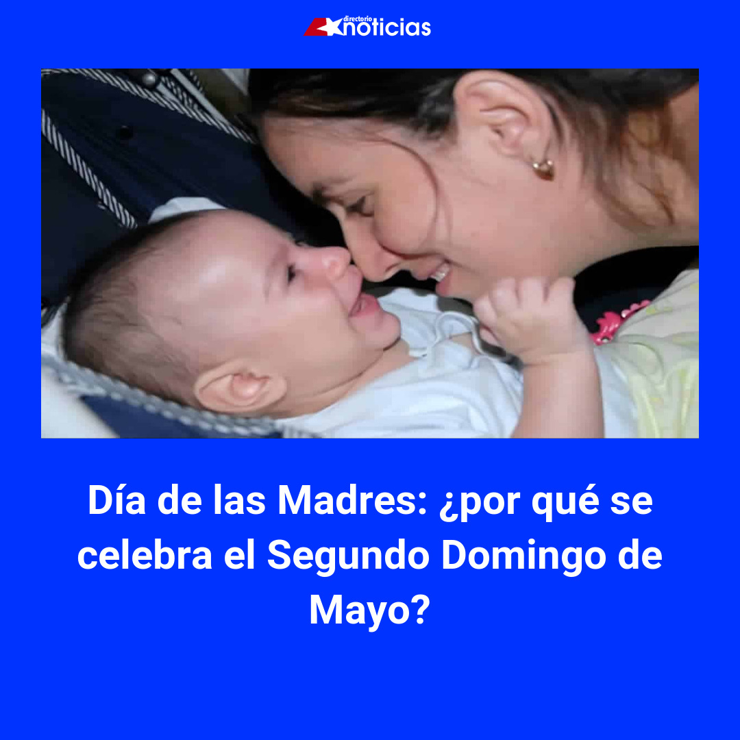 Día de las Madres: ¿por qué se celebra el Segundo Domingo de Mayo?