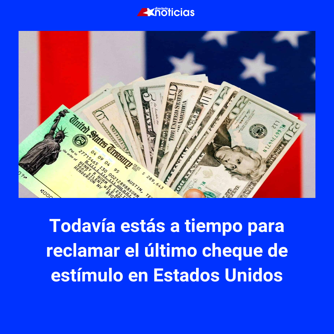 Todavía estás a tiempo para reclamar el último cheque de estímulo en ...