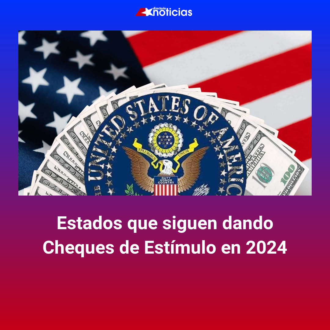 Estados que siguen dando Cheques de Estímulo en 2024
