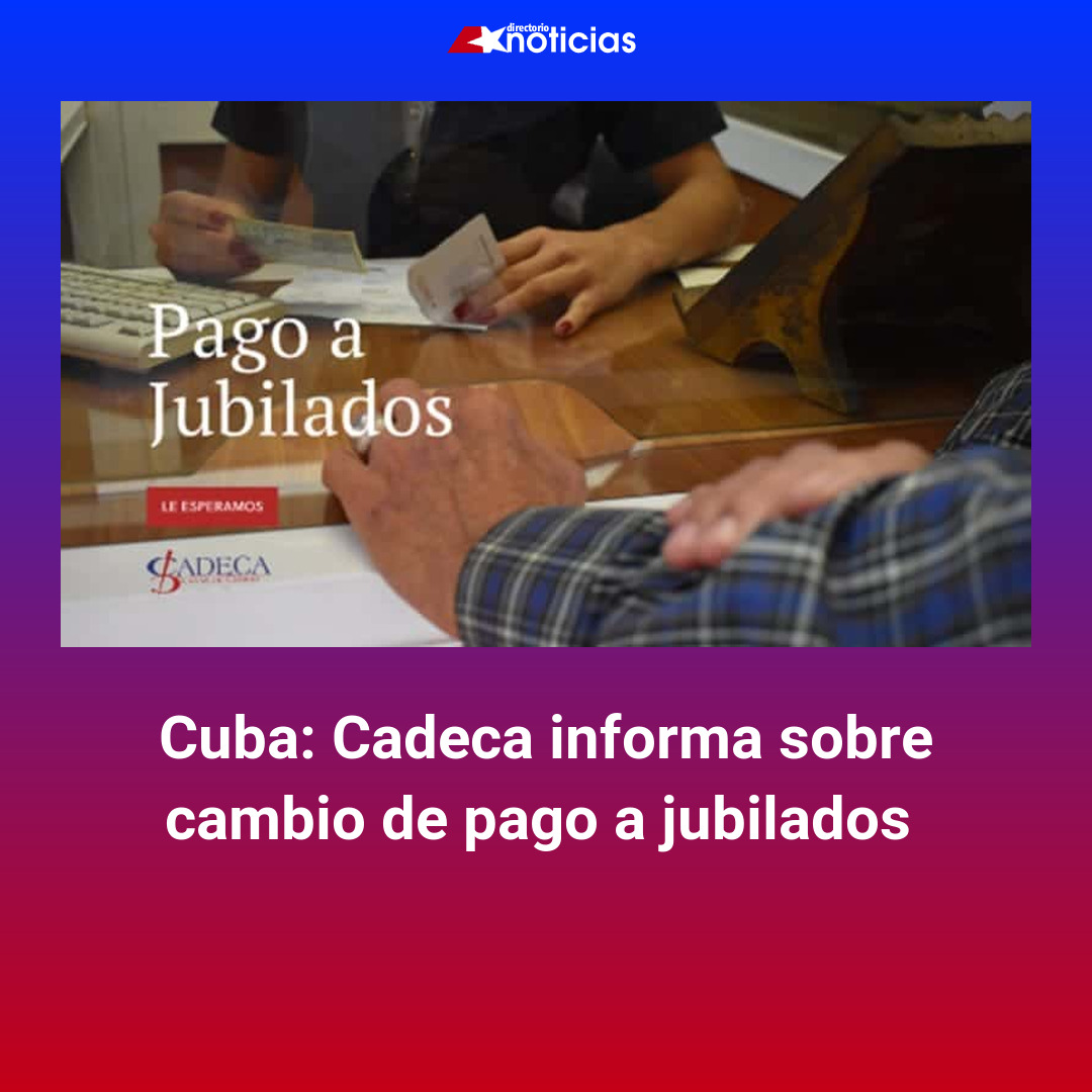Cuba: Cadeca informa sobre cambio de pago a jubilados