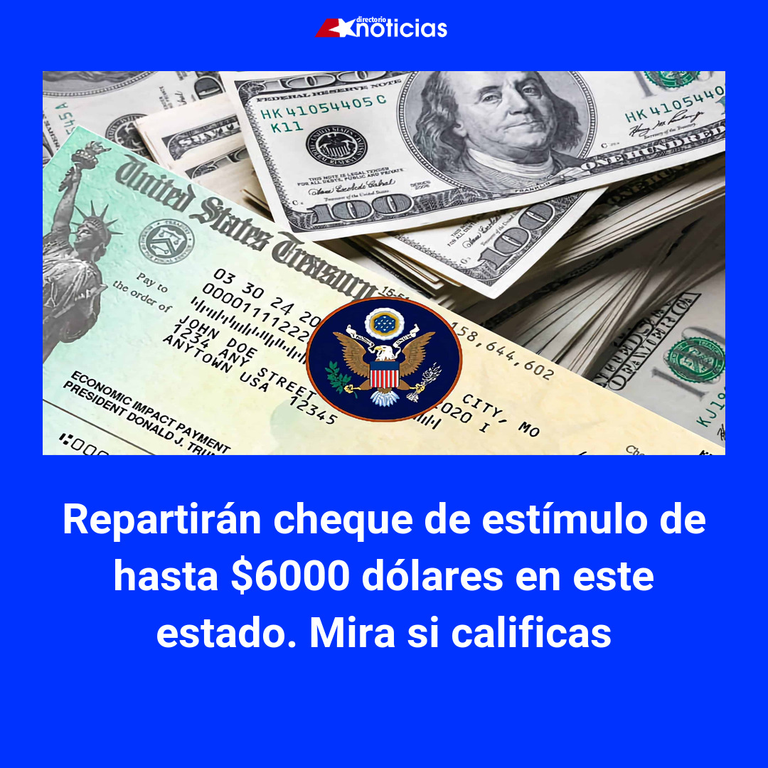 Repartirán cheque de estímulo de hasta $6000 dólares en este estado ...