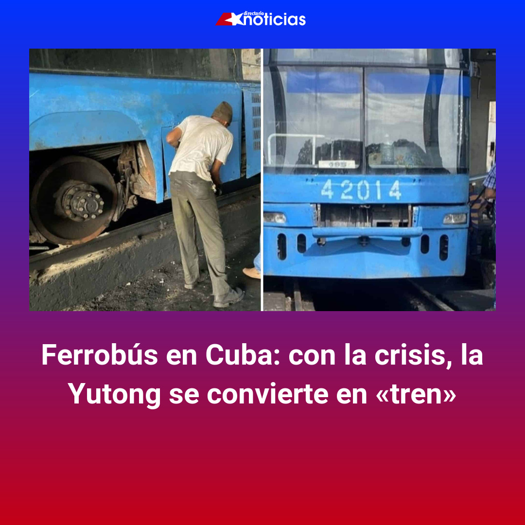 Ferrobús en Cuba: con la crisis, la Yutong se convierte en "tren"