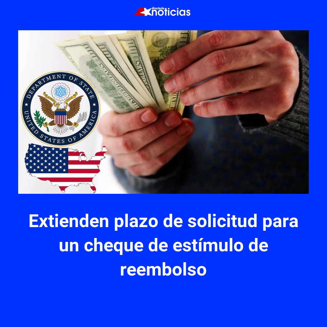 Extienden plazo de solicitud para un cheque de estímulo de reembolso