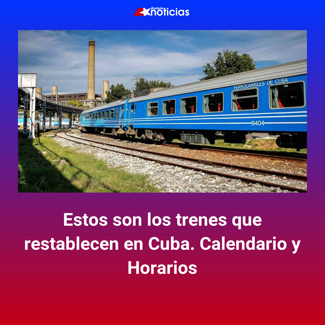 Estos son los trenes que restablecen en Cuba. Calendario y Horarios