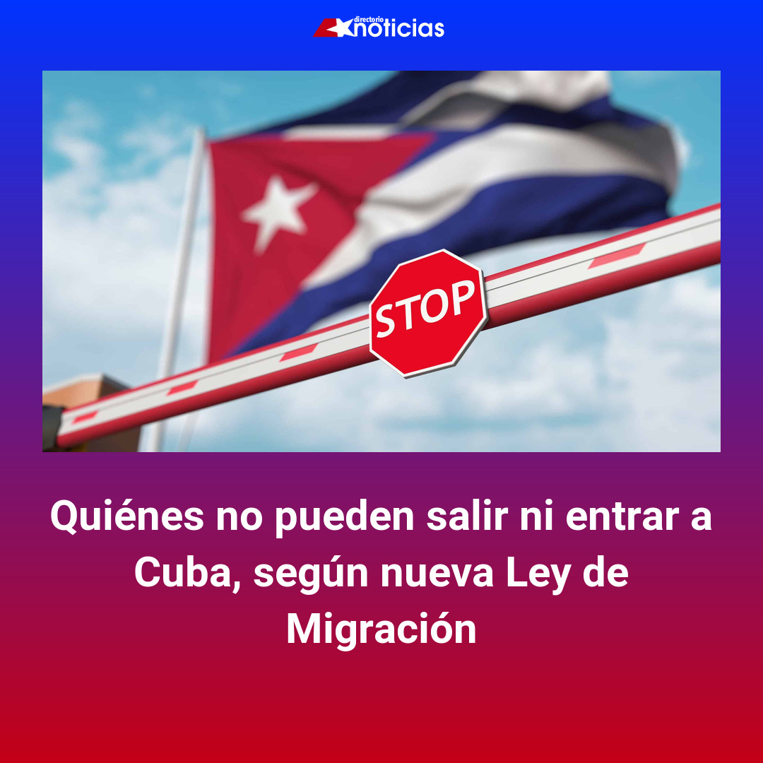 Quiénes no pueden salir ni entrar a Cuba, según nueva Ley de Migración