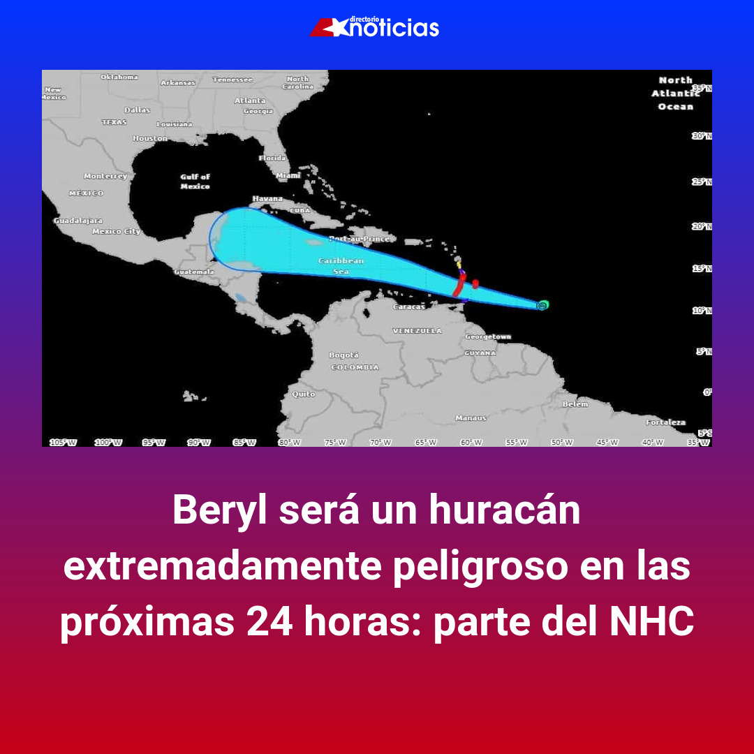 Beryl será un huracán extremadamente peligroso en las próximas 24 horas ...