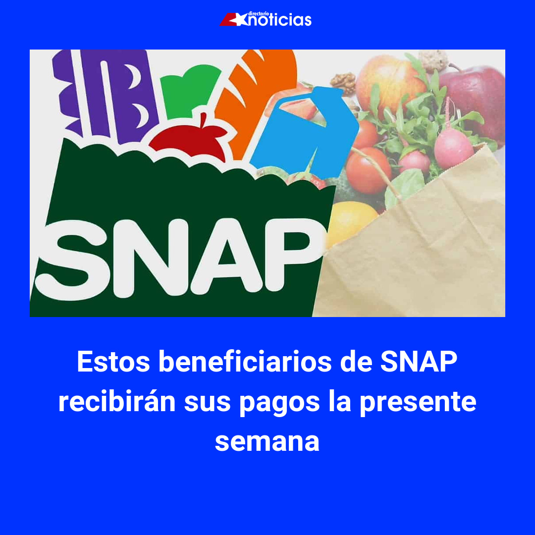 Estos beneficiarios de SNAP recibirán sus pagos la presente semana