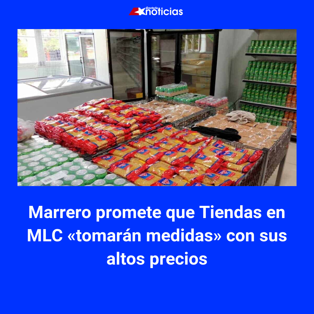 Marrero promete que Tiendas en MLC "tomarán medidas" con sus altos precios