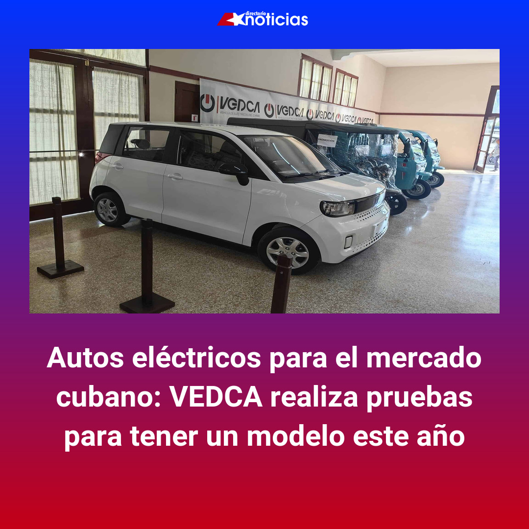 Autos eléctricos para el mercado cubano: VEDCA realiza pruebas para ...