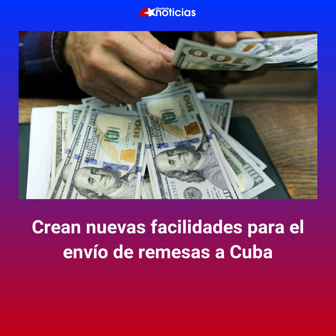 Crean nuevas facilidades para el envío de remesas a Cuba