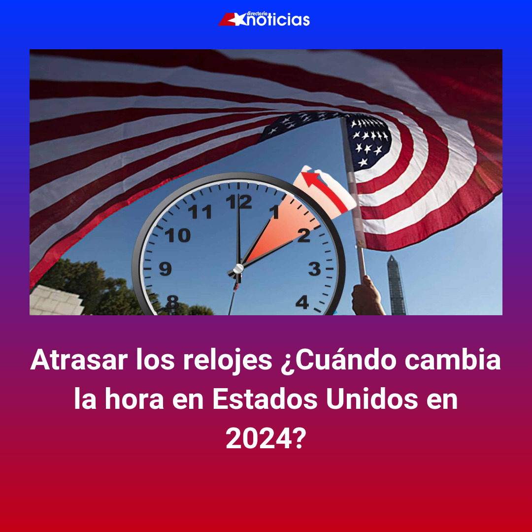 Atrasar los relojes ¿Cuándo cambia la hora en Estados Unidos en 2024?