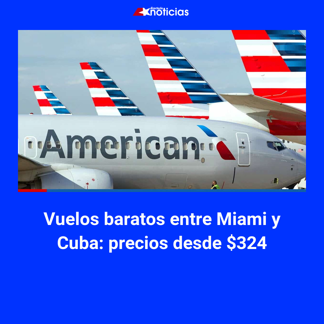Vuelos baratos entre Miami y Cuba: precios desde $324