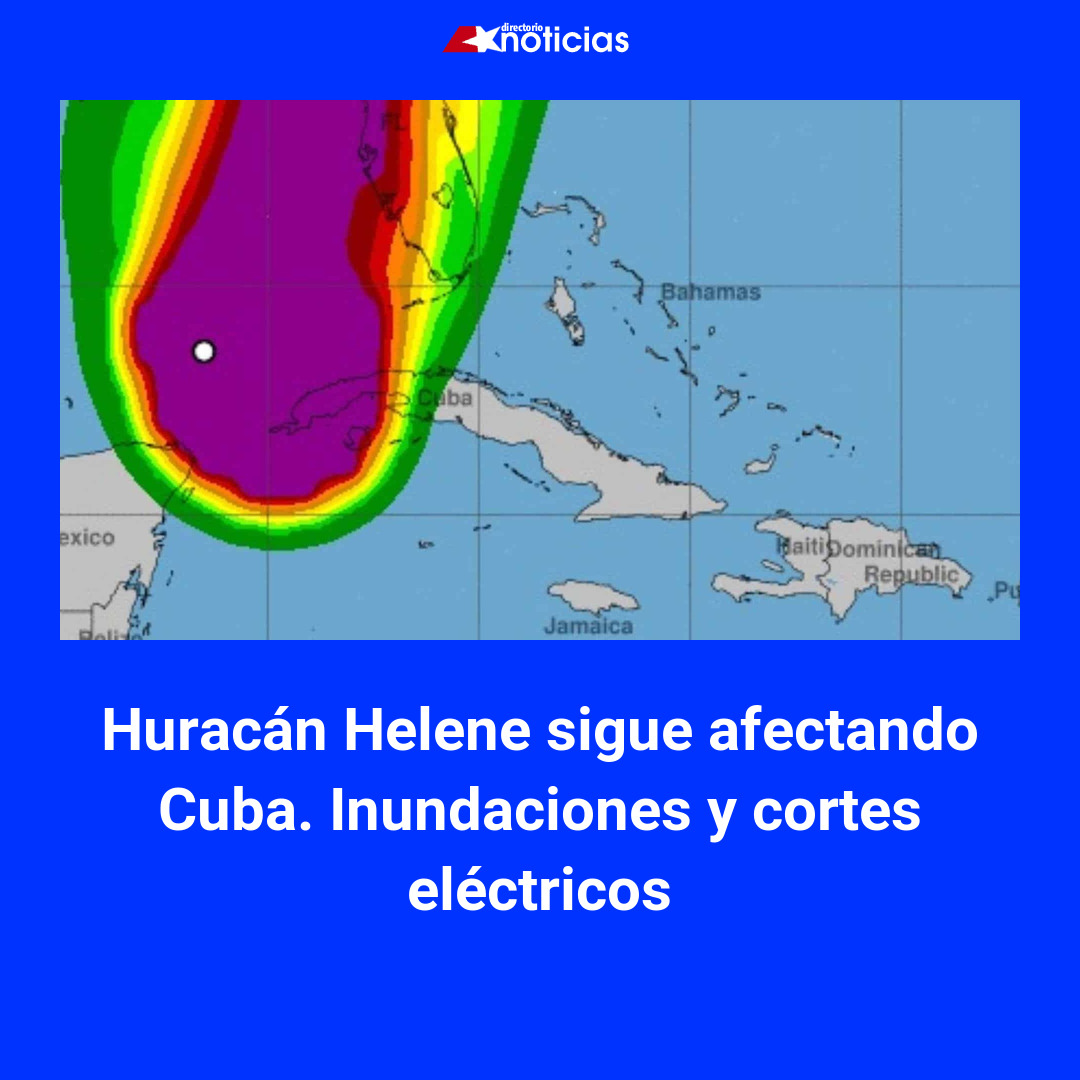 Huracán Helene sigue afectando Cuba. Inundaciones y cortes eléctricos