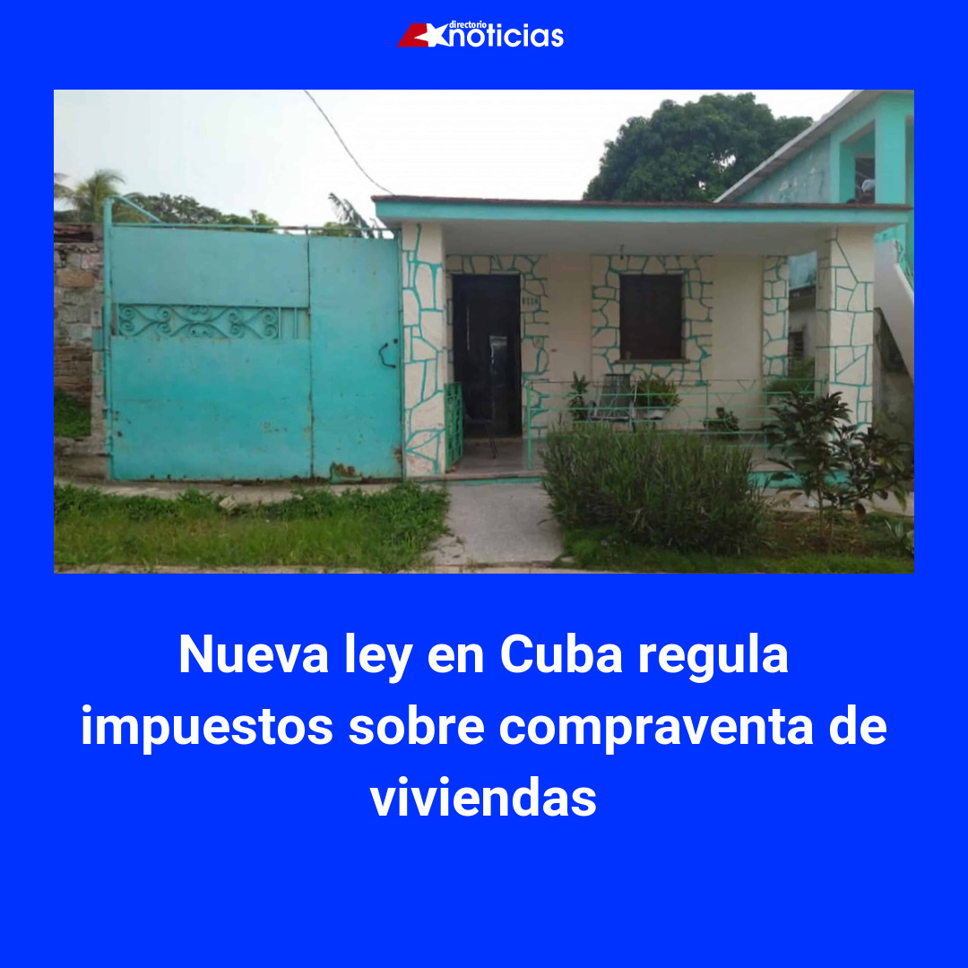 Nueva ley en Cuba regula impuestos sobre compraventa de viviendas